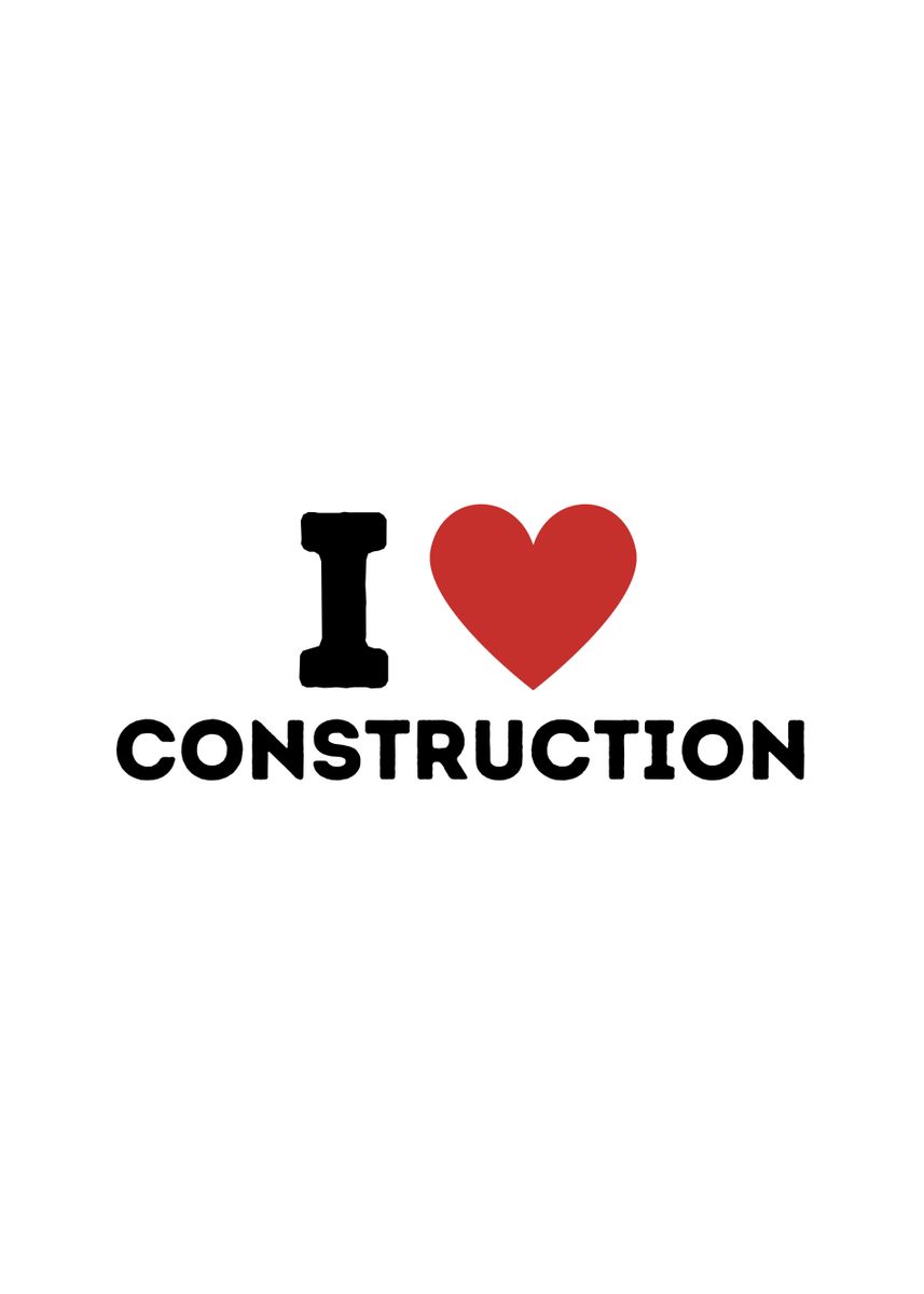 'I Love Construction Simple' Poster, picture, metal print, paint by ...