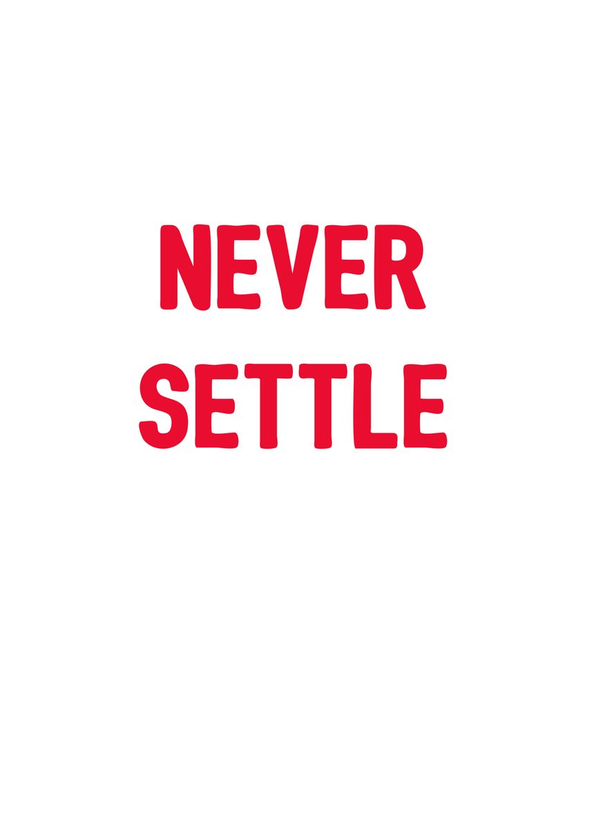'Never Settle' Poster, picture, metal print, paint by dkDesign | Displate