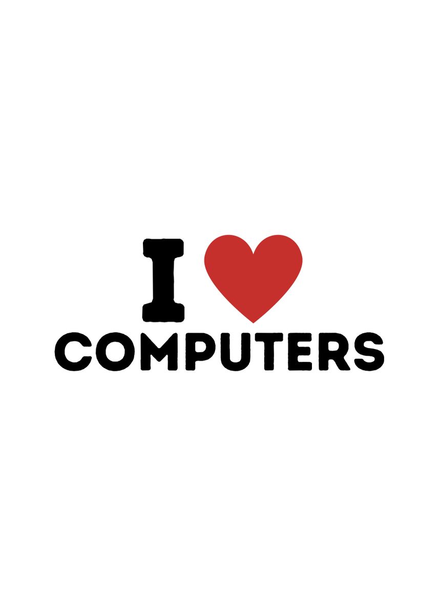 'I Love Computers Simple' Poster, picture, metal print, paint by James ...