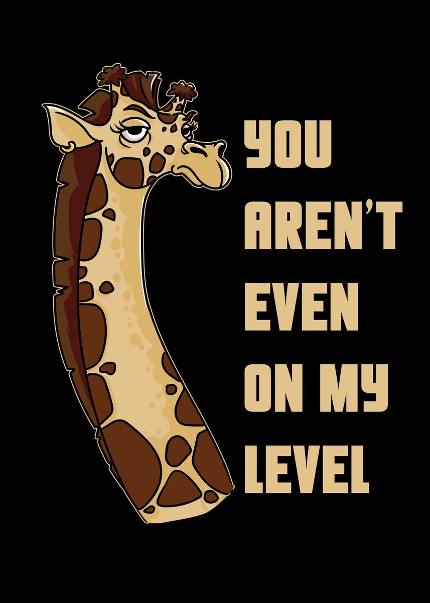 'You arent on my level' Poster, picture, metal print, paint by MzumO ...