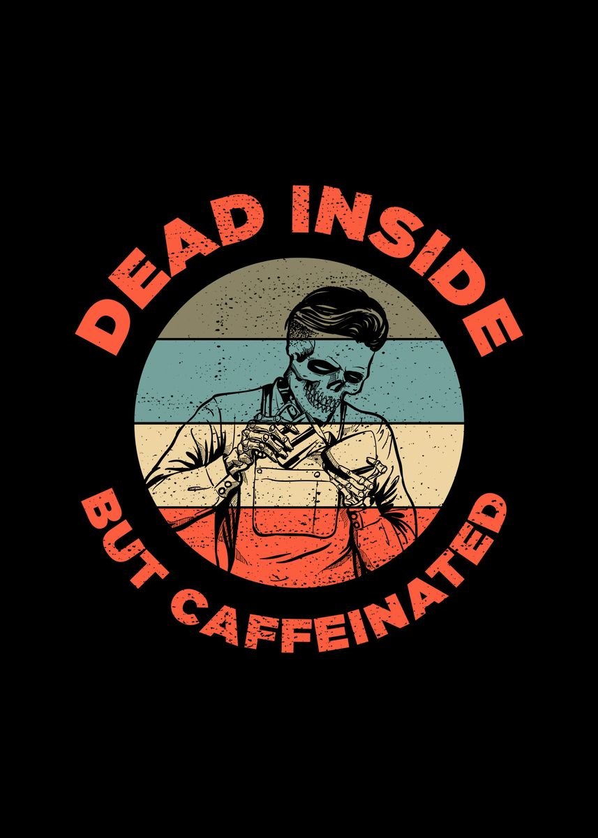 'Caffeinated Dead Inside' Poster by Visualz | Displate
