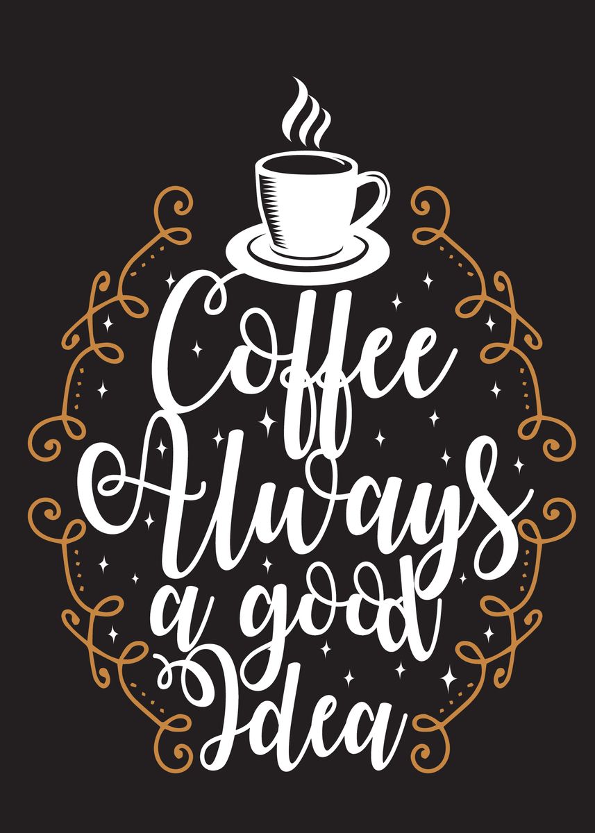 'Always Coffee' Poster, picture, metal print, paint by Beone Digital ...