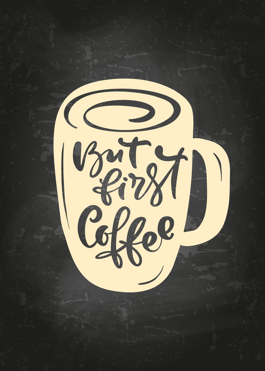 'But first Coffee' Poster, picture, metal print, paint by Moon Calendar ...
