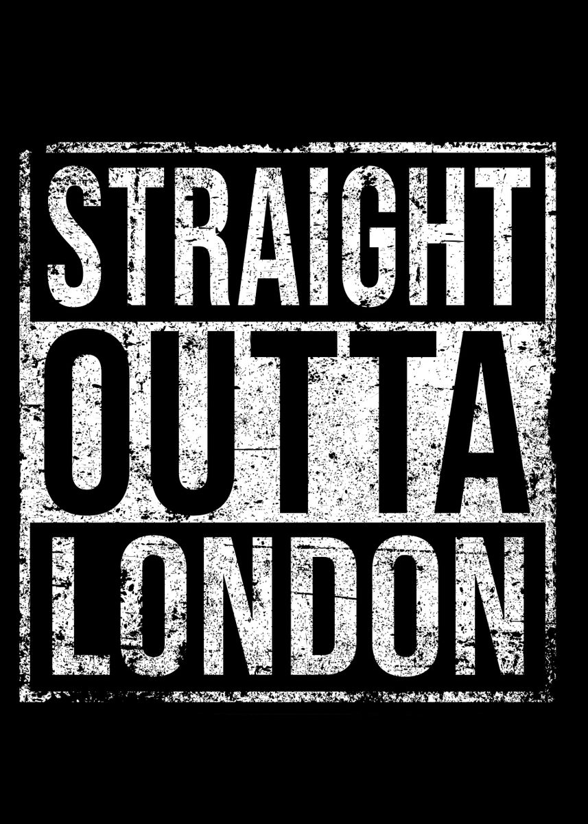 'Straight Outta London' Poster, picture, metal print, paint by schmugo ...