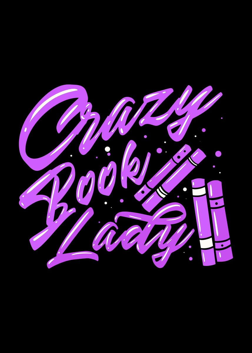 'Crazy Book Lady Bookworm' Poster, picture, metal print, paint by ...