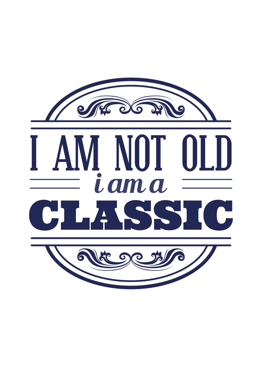 'I AM A CLASSIC' Poster, picture, metal print, paint by ...