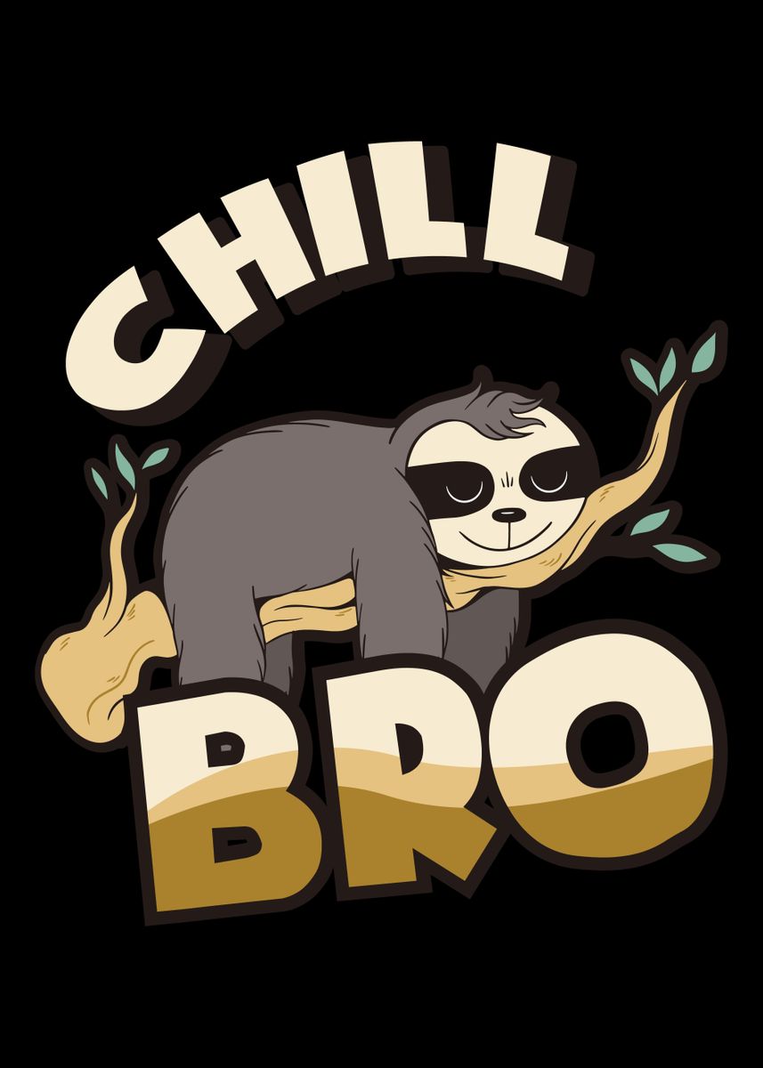 'Sloth Sloth Baby Chill Bro' Poster, picture, metal print, paint by ZS ...