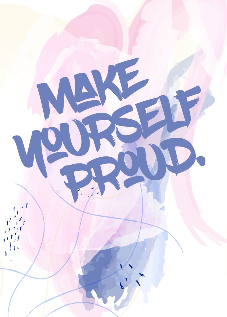 'Make yourself proud' Poster, picture, metal print, paint by afdesign ...