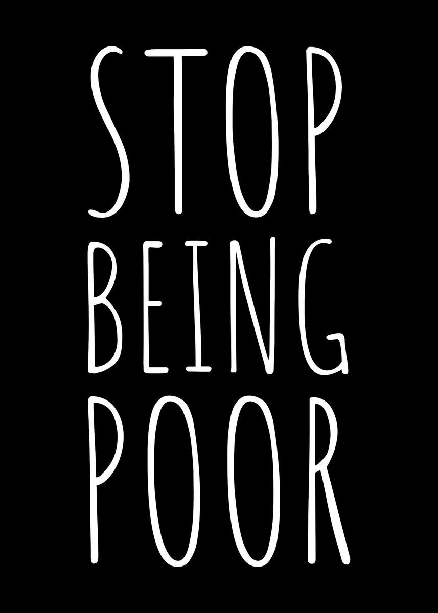 'Stop Being Poor' Poster, picture, metal print, paint by EDventures ...