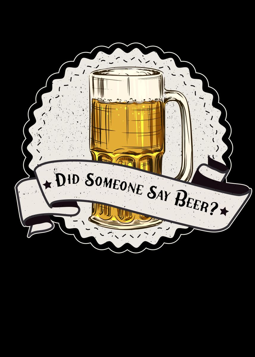 'Did someone say beer' Poster, picture, metal print, paint by Andreas ...