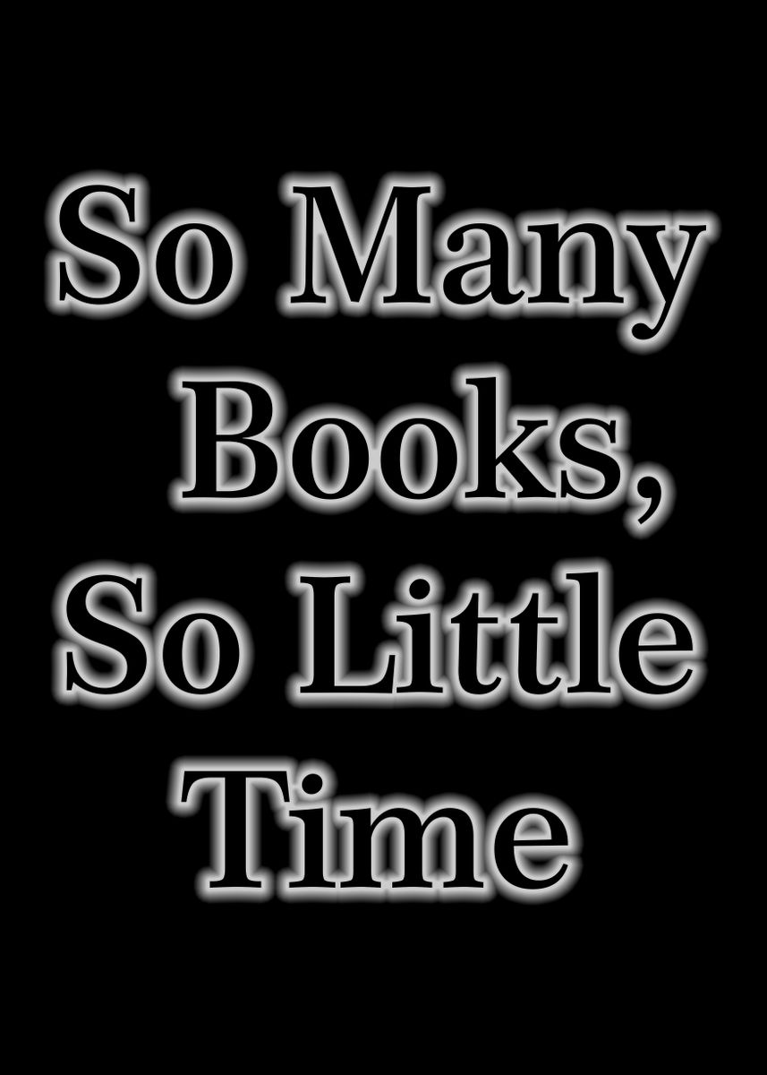 'many books little time' Poster, picture, metal print, paint by B & W ...