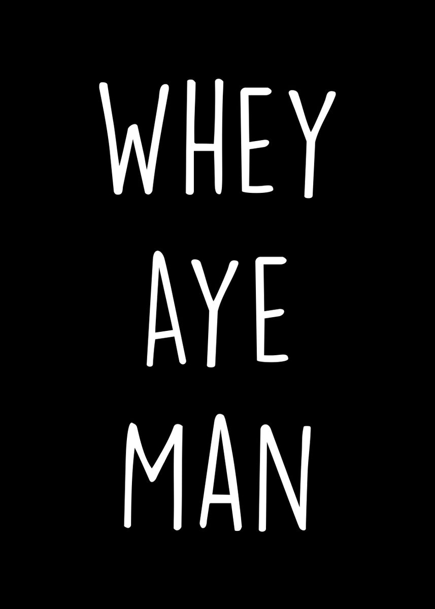 'Whey Aye Man' Poster by CalNyto | Displate