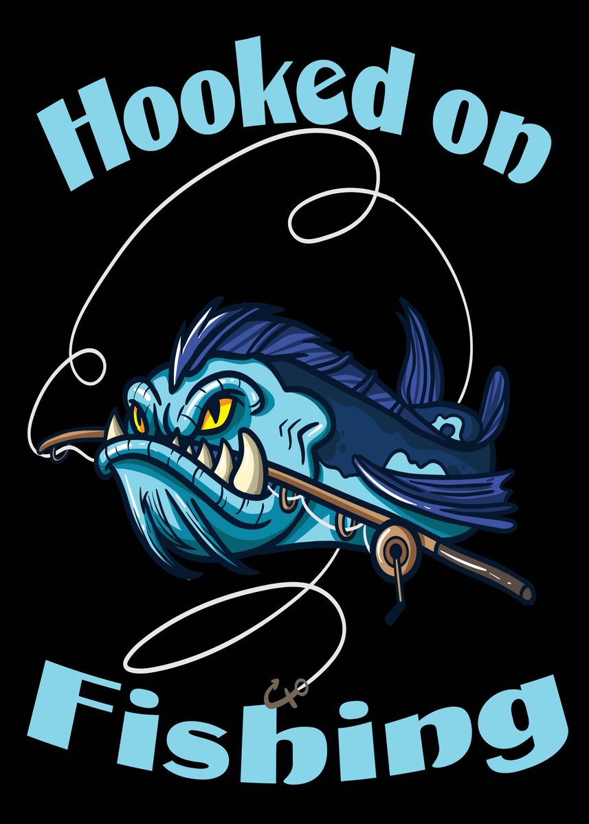 'Hooked on fishing fish' Poster, picture, metal print, paint by ...