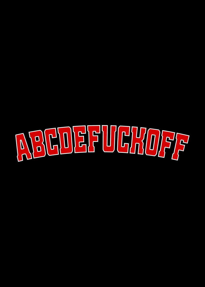'ABCDEFUCKOFF Fuck Off' Poster, picture, metal print, paint by ...