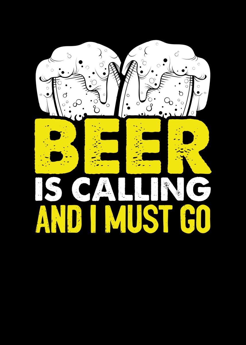 'Beer is calling and I must' Poster by BeMi | Displate