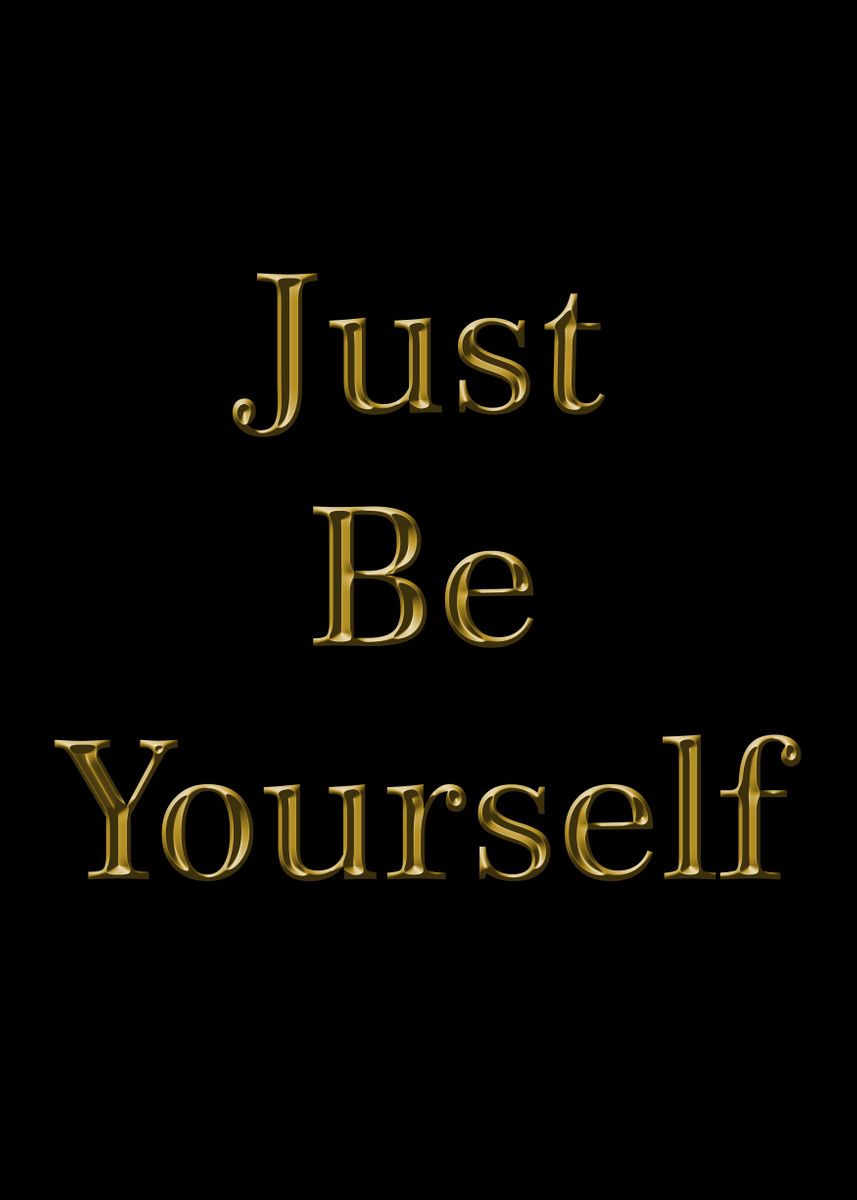 'just be yourself' Poster, picture, metal print, paint by B & W Arts ...