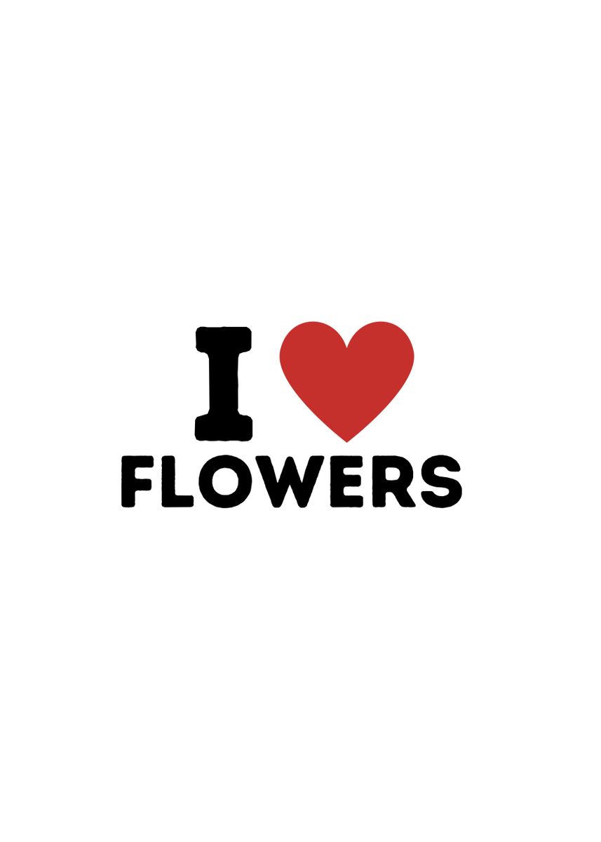 'I Love Flowers Simple' Poster by James Adams | Displate