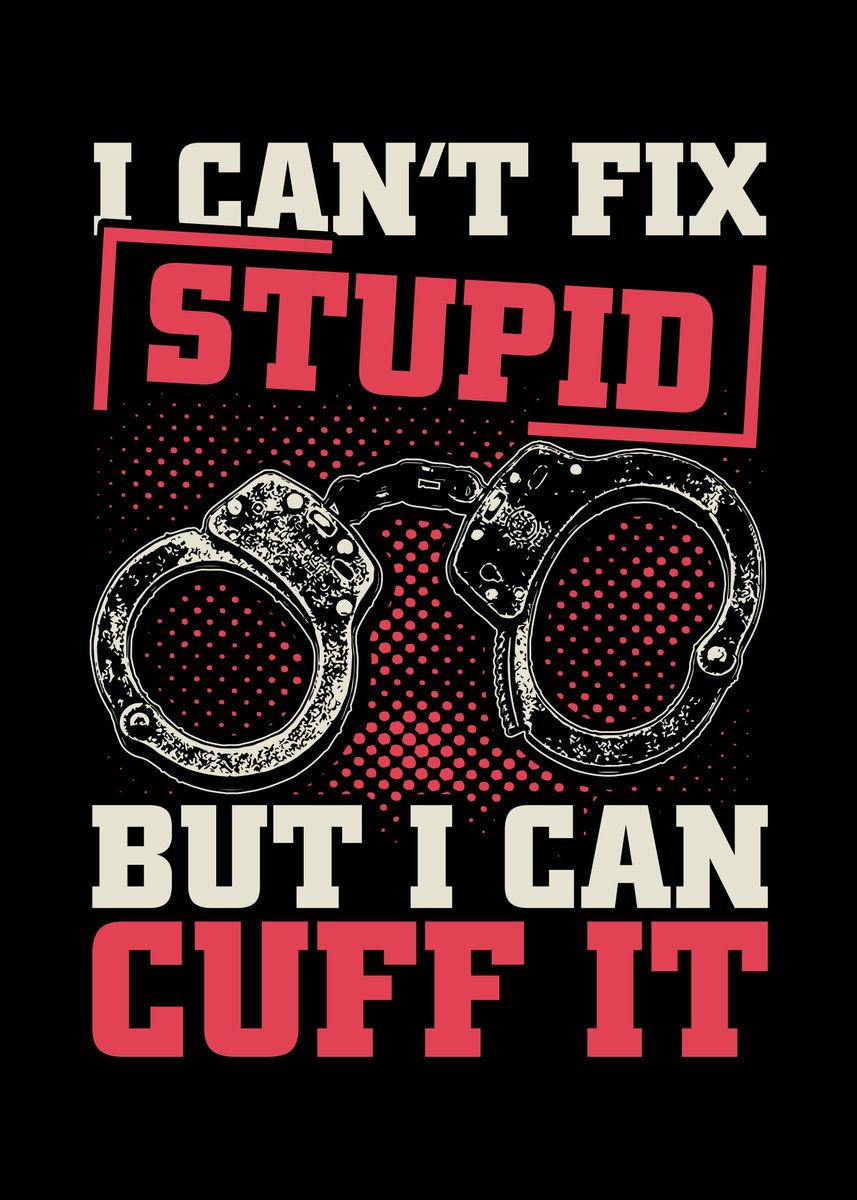 'Police Officer Cuff Stupid' Poster by LaLou | Displate