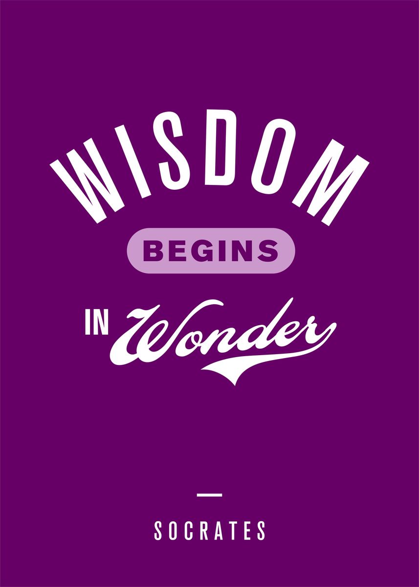 'Wisdom begins in wonder' Poster by Syahrasi | Displate