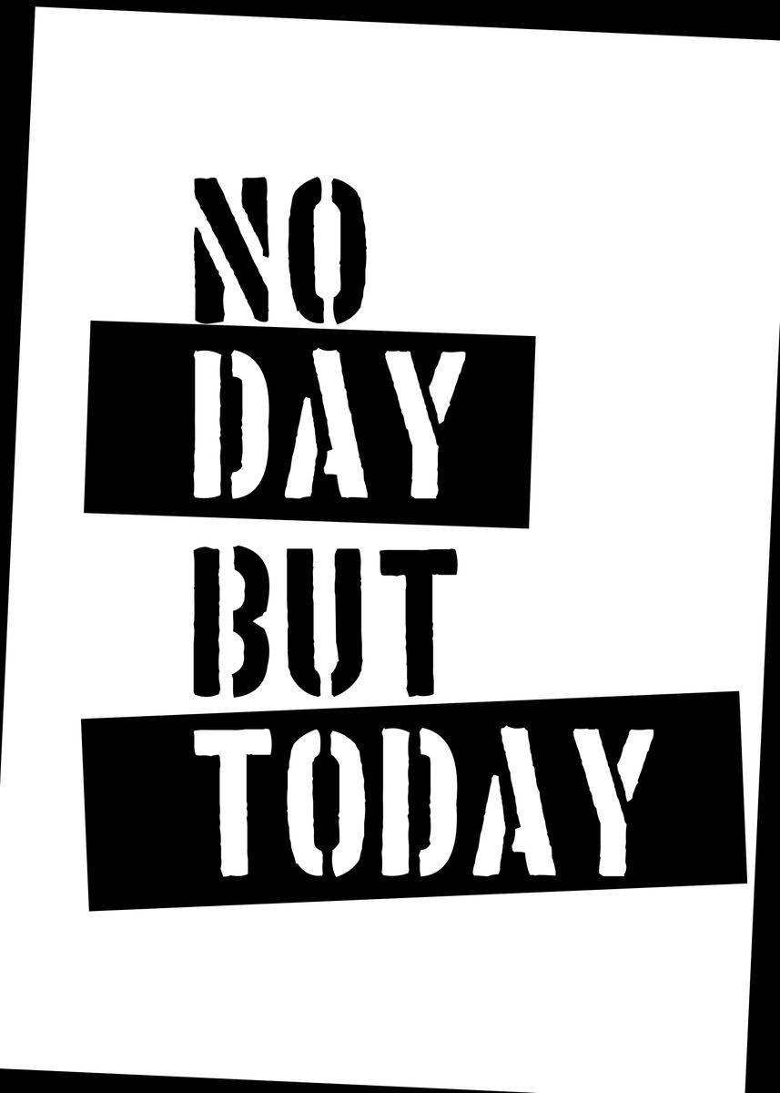 'no day but today ' Poster, picture, metal print, paint by dragon steel ...