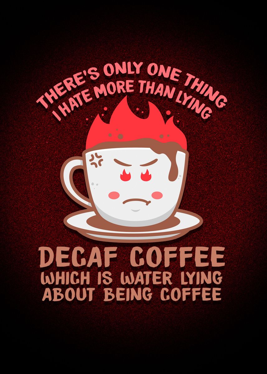 'Decaf Coffee Decaffeinated' Poster, picture, metal print, paint by ...