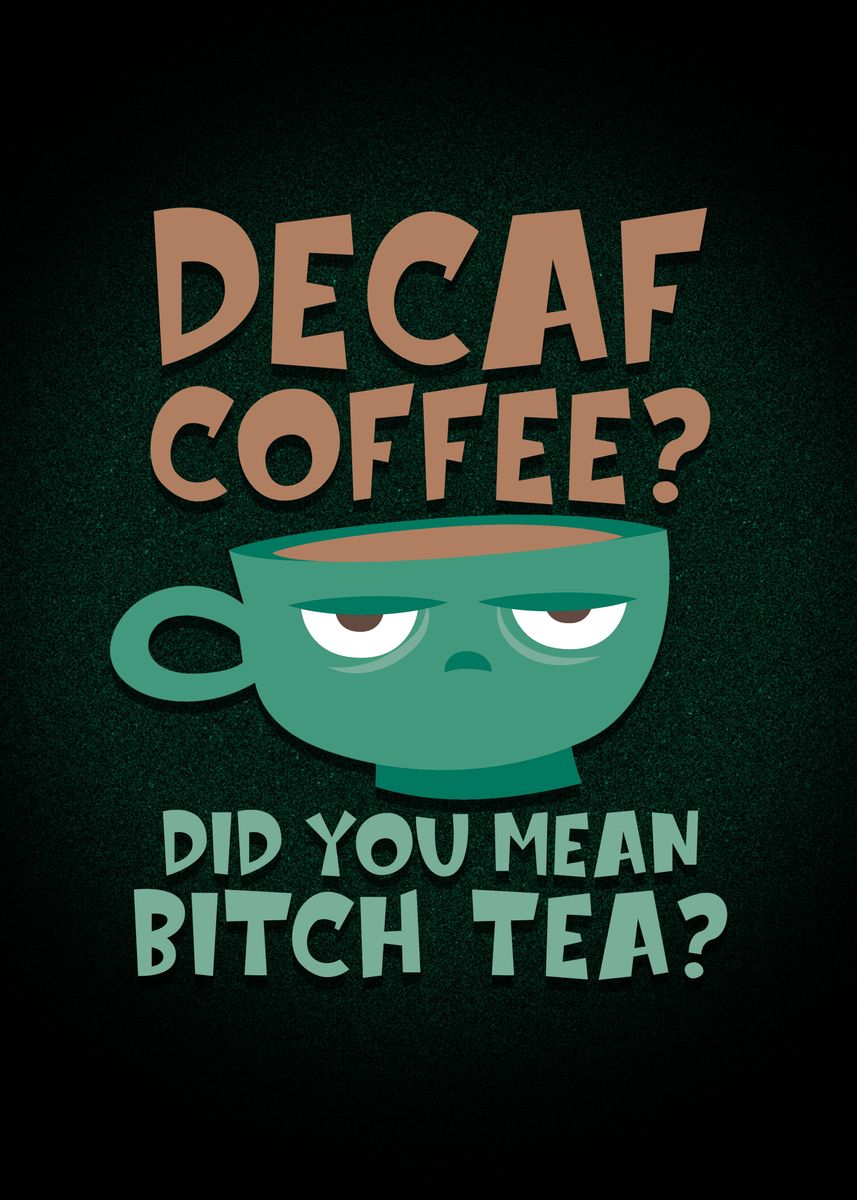 'Decaf Coffee Decaffeinated' Poster, picture, metal print, paint by ...