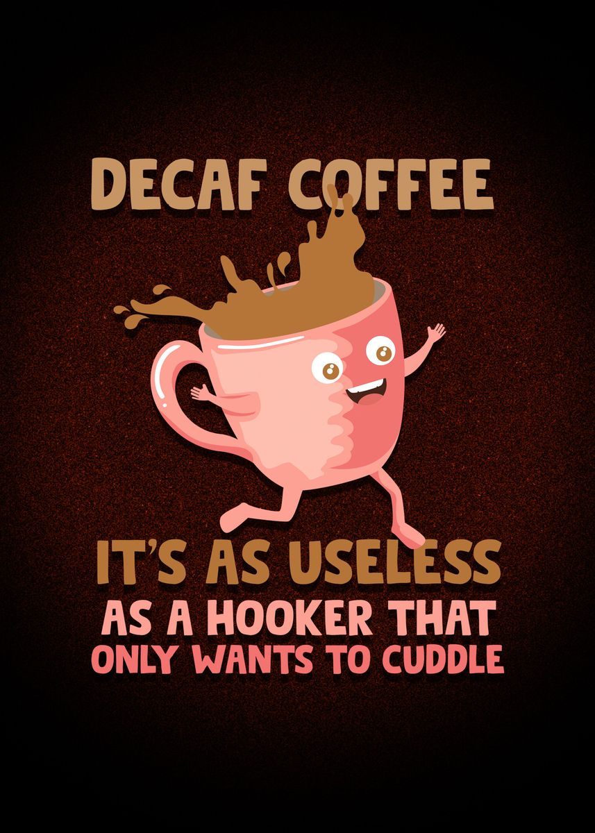 'Decaf Coffee Decaffeinated' Poster, picture, metal print, paint by ...