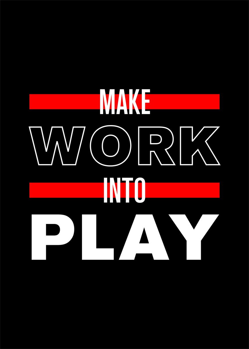 'Make Work Into Play' Poster, picture, metal print, paint by Syahrasi ...