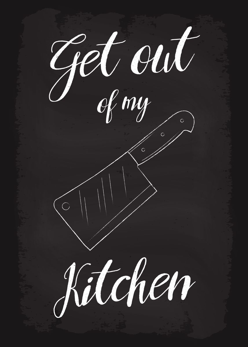 'Get out of my Kitchen' Poster, picture, metal print, paint by dkDesign ...