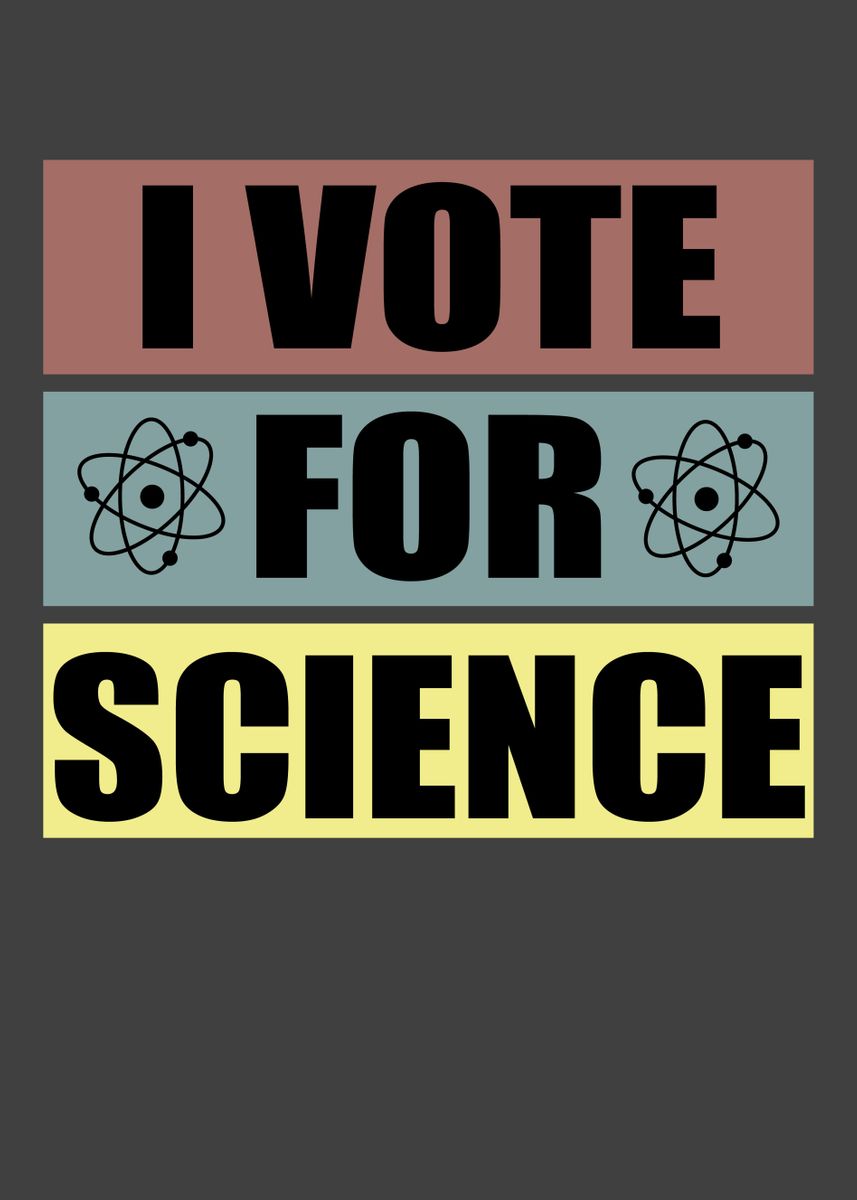 'I Vote For Science' Poster, picture, metal print, paint by schmugo ...