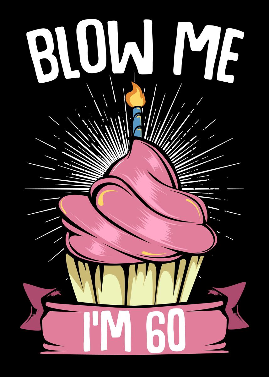 'Blow Me Im 60 Sixty Happy' Poster by Changwon Chung | Displate