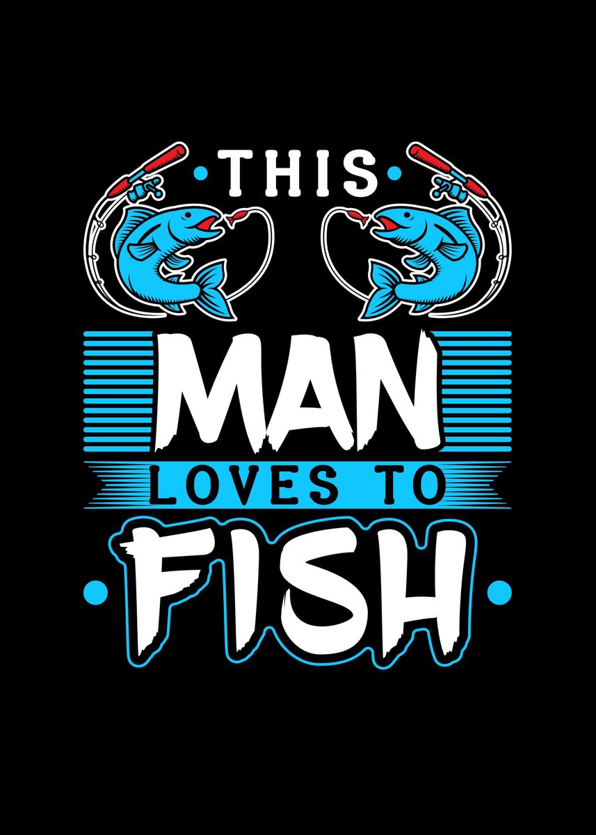 'This Man Loves To Fish' Poster, picture, metal print, paint by ...