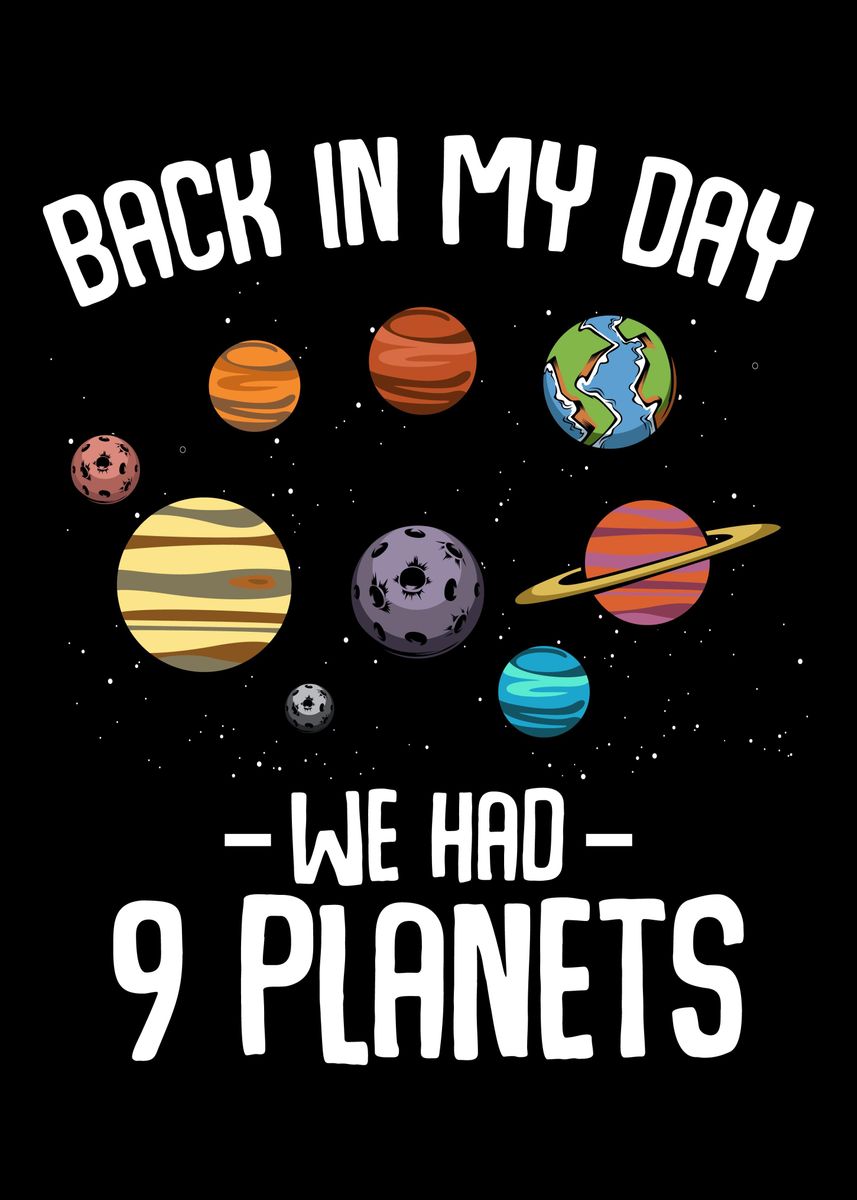'Back In My Day We Had Nine' Poster by Changwon Chung | Displate