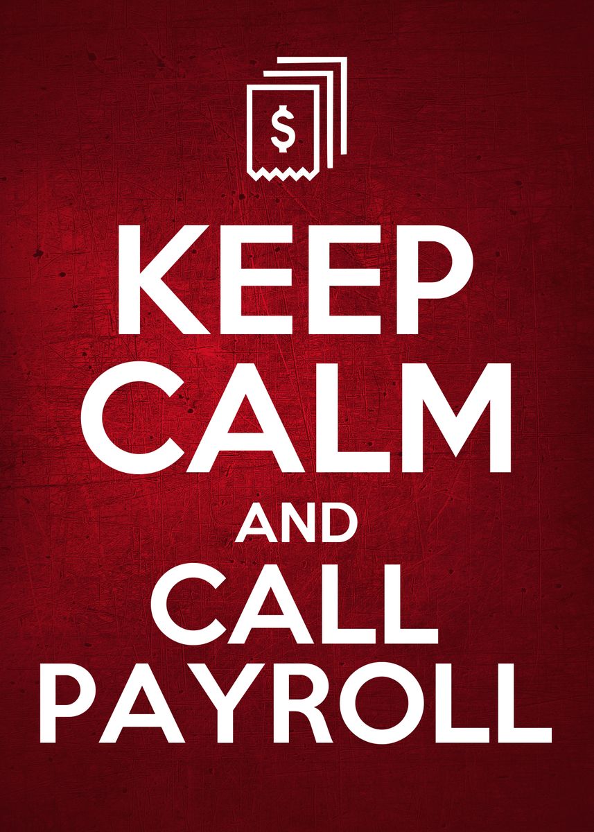 'KEEP CALM and CALL PAYROLL' Poster, picture, metal print, paint by ...