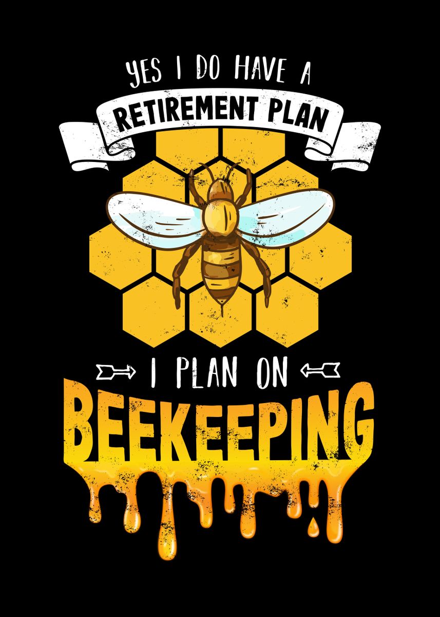 'Beekeeper Retirement Plan' Poster, picture, metal print, paint by Phil ...