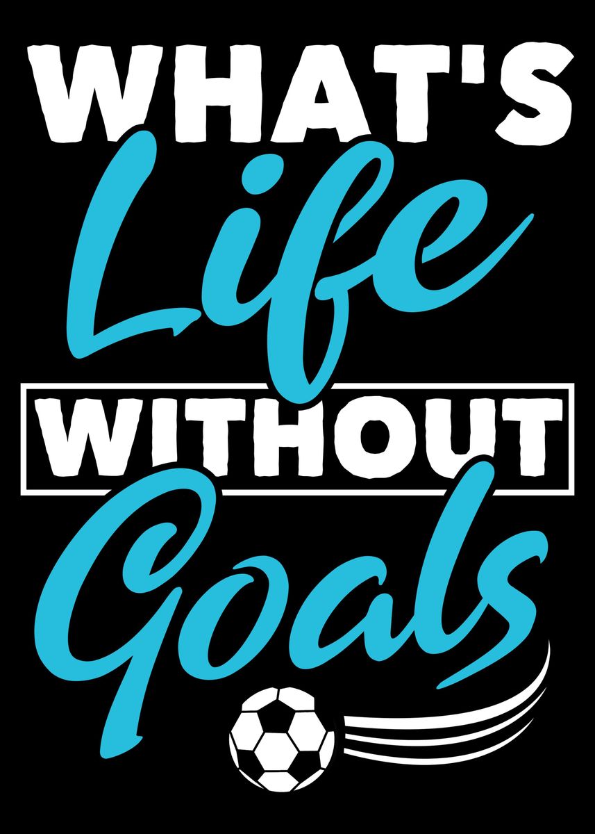 'Soccer Life Goals' Poster by Cooldruck | Displate