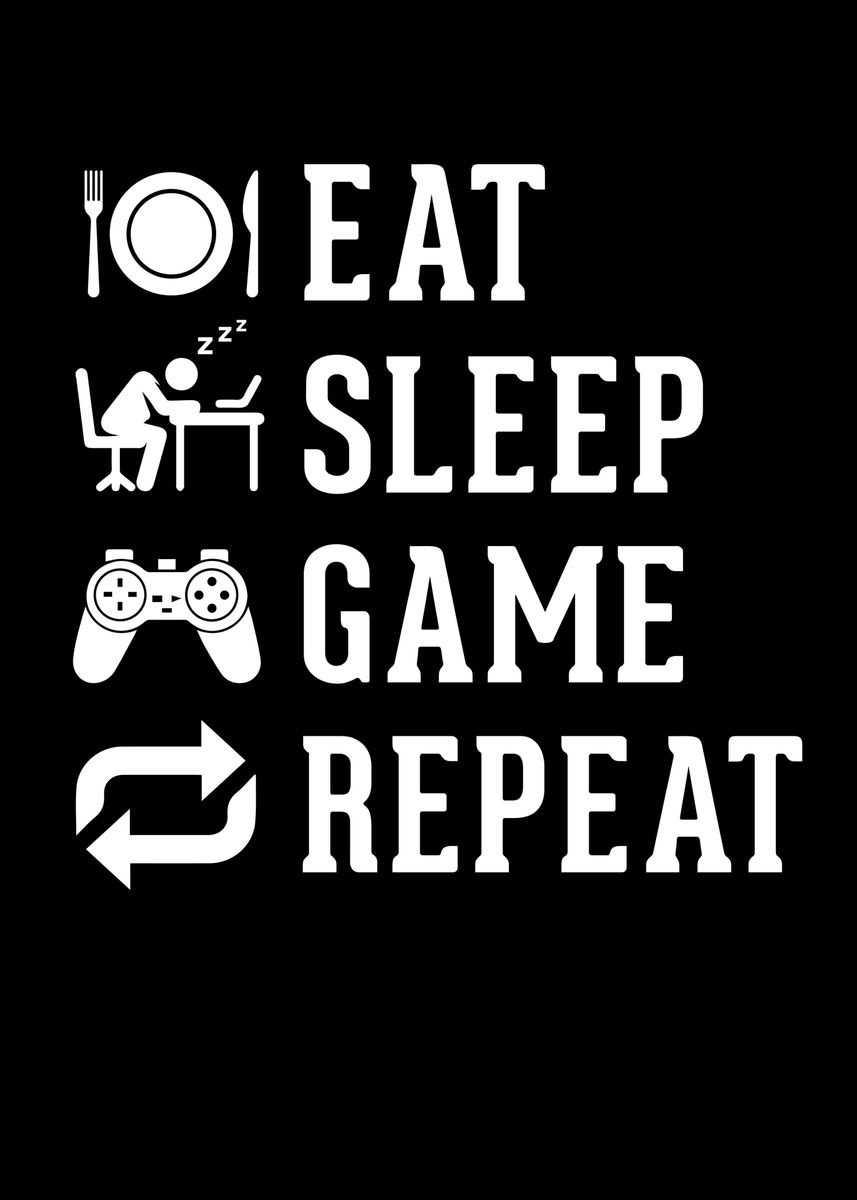 'Eat Sleep Game Repeat' Poster, picture, metal print, paint by XASTY ...