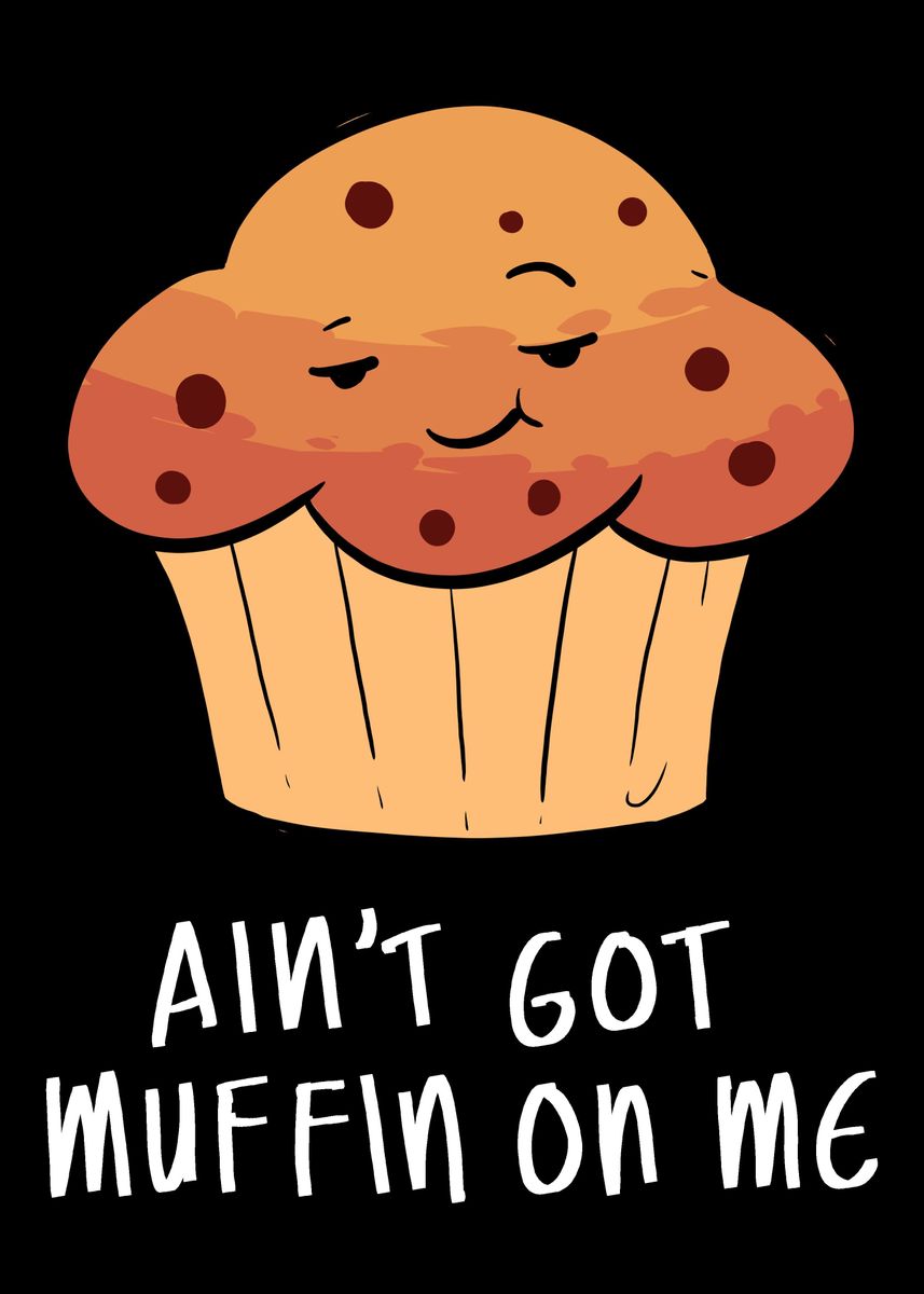'Cool Muffin On Me Food Lov' Poster by Powdertoastman | Displate