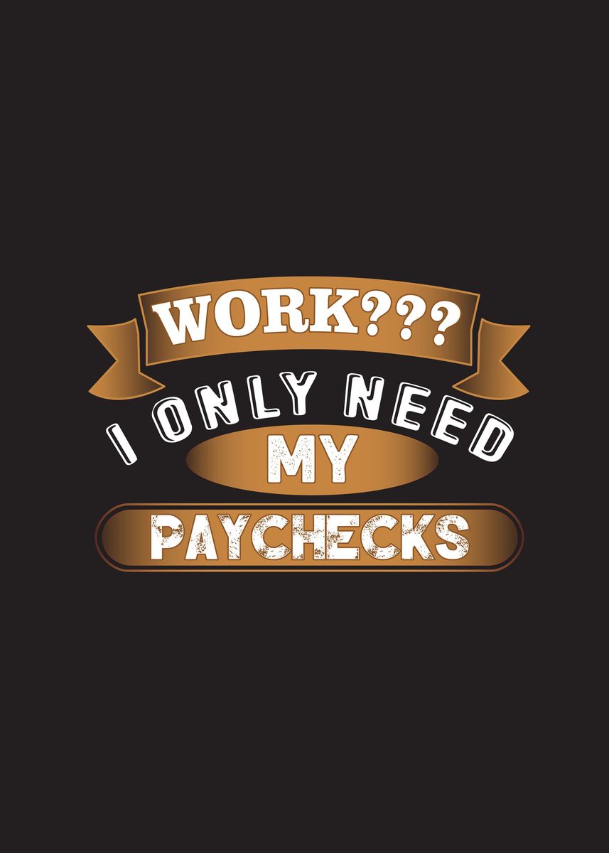 'Paychecks Funny ' Poster, picture, metal print, paint by Beone Digital ...