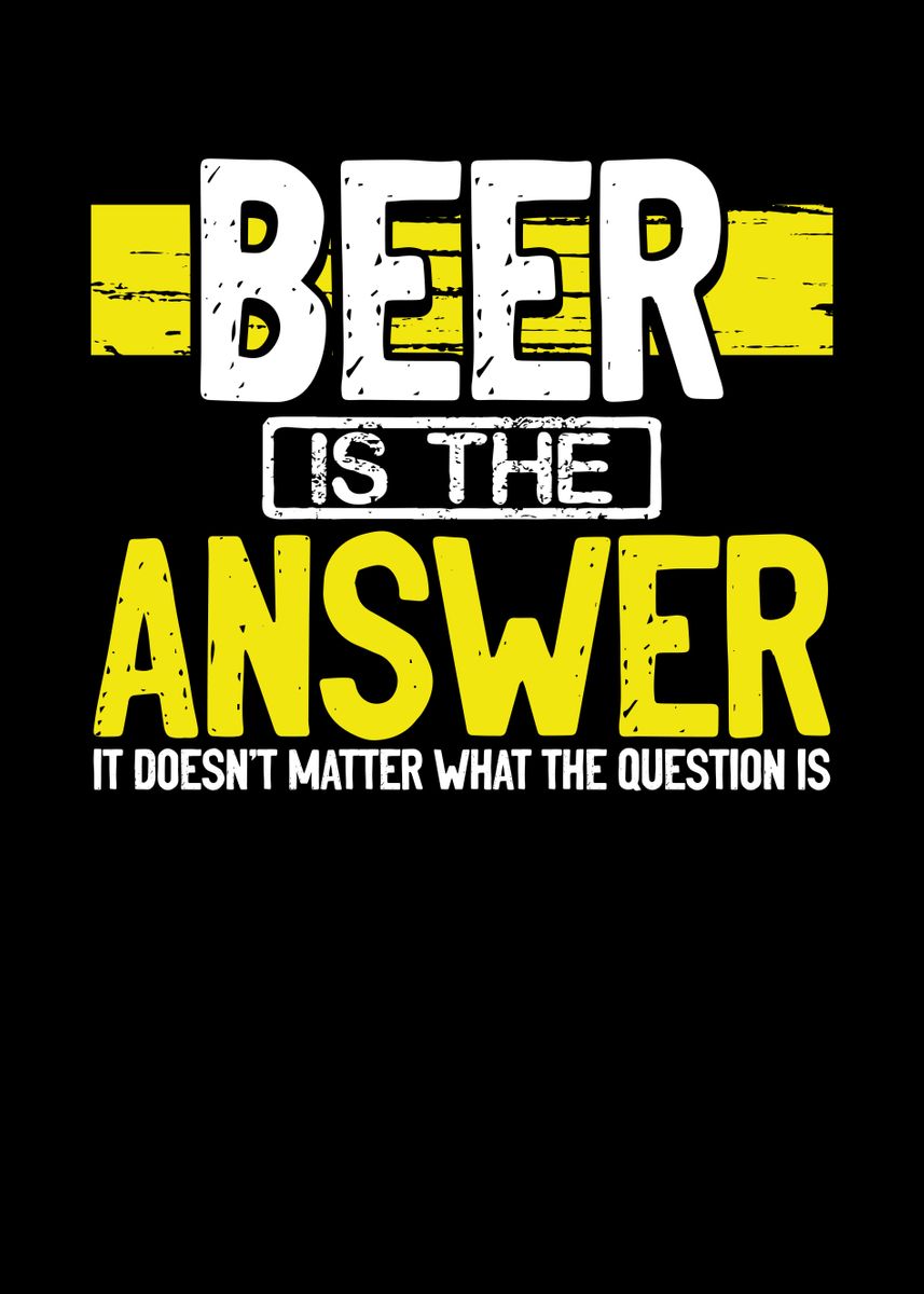 'Beer is the answer' Poster by BeMi | Displate