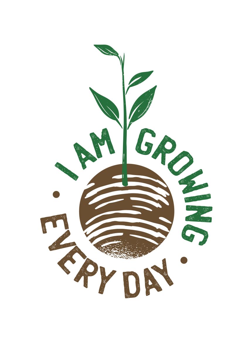 'I am growing everyday' Poster by StonerPlates | Displate
