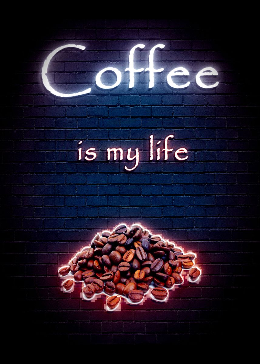 'coffee is my life' Poster by The Bright Art | Displate