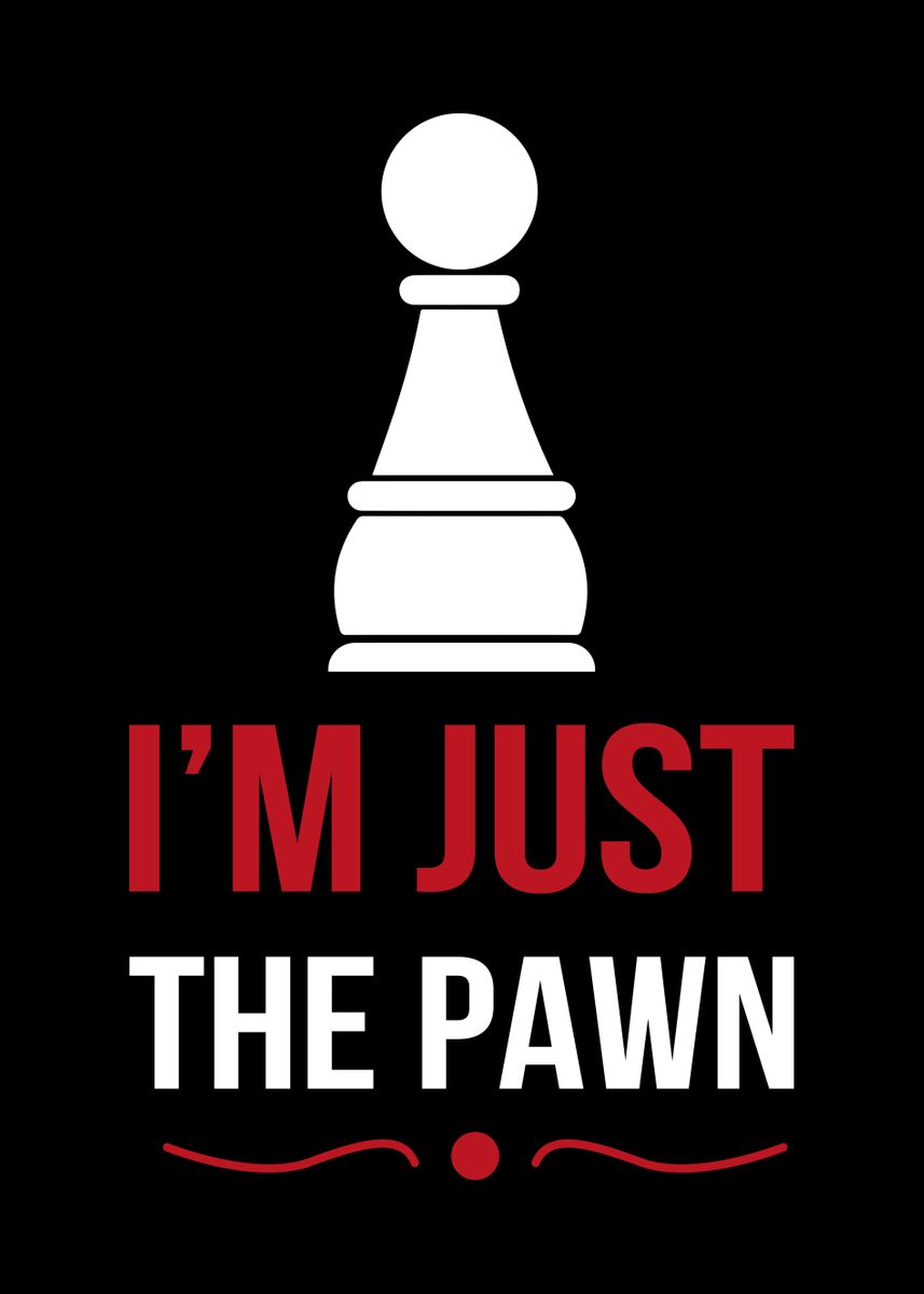 'Im just the pawn' Poster, picture, metal print, paint by BeMi | Displate