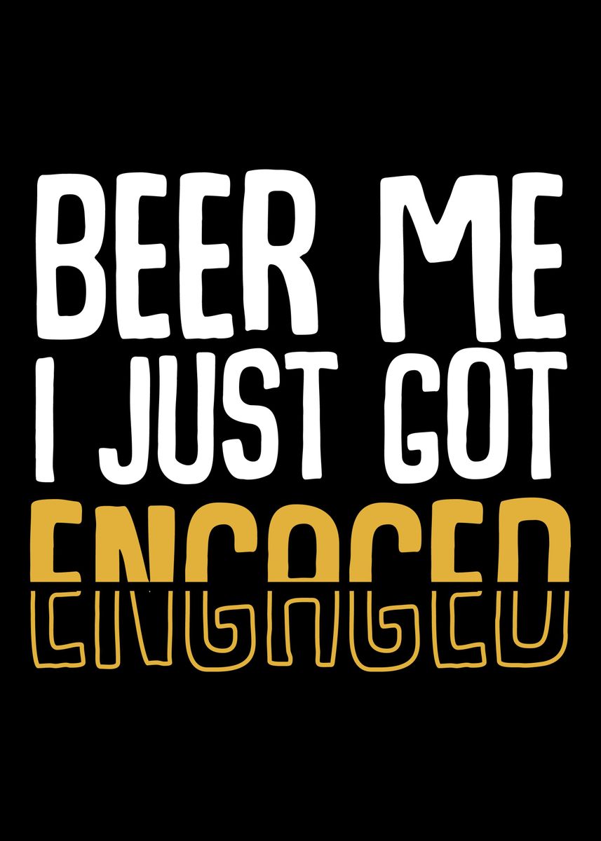 'Beer Me I Just Got Engaged' Poster, picture, metal print, paint by ...