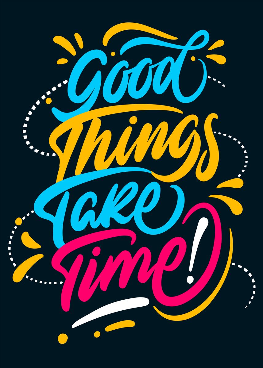 'Good things take time' Poster, picture, metal print, paint by Ruslan ...