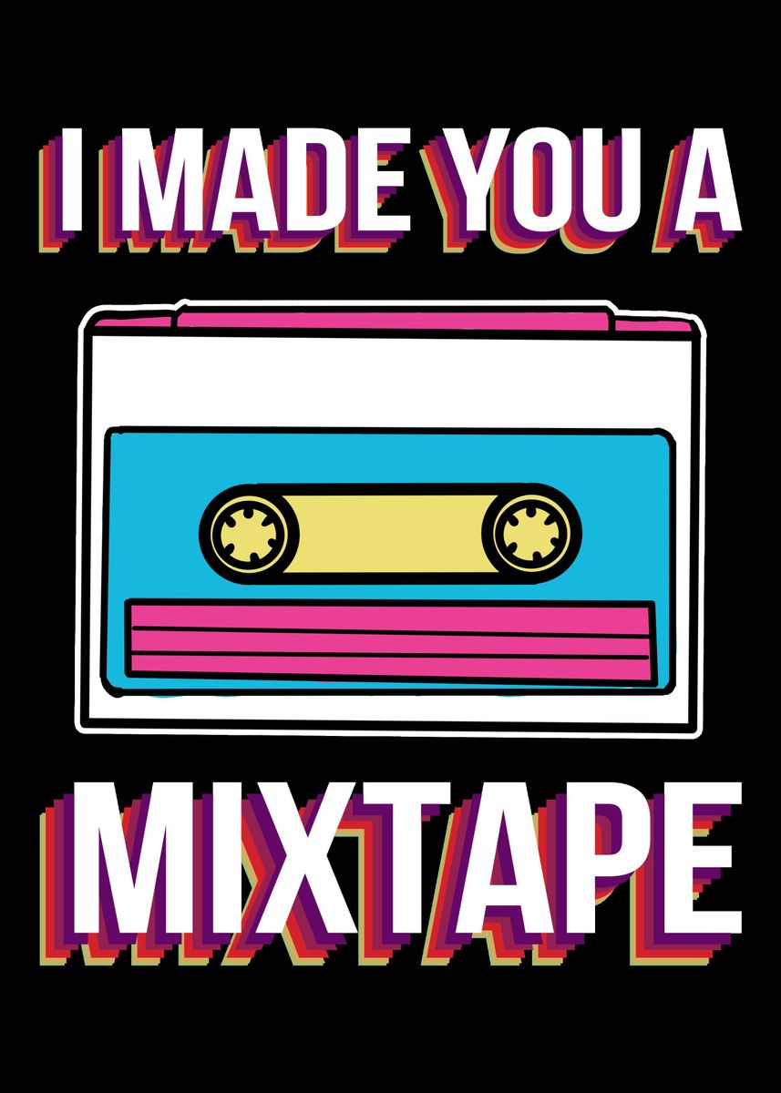 'I Made You A Mixtape Music' Poster, picture, metal print, paint by ...