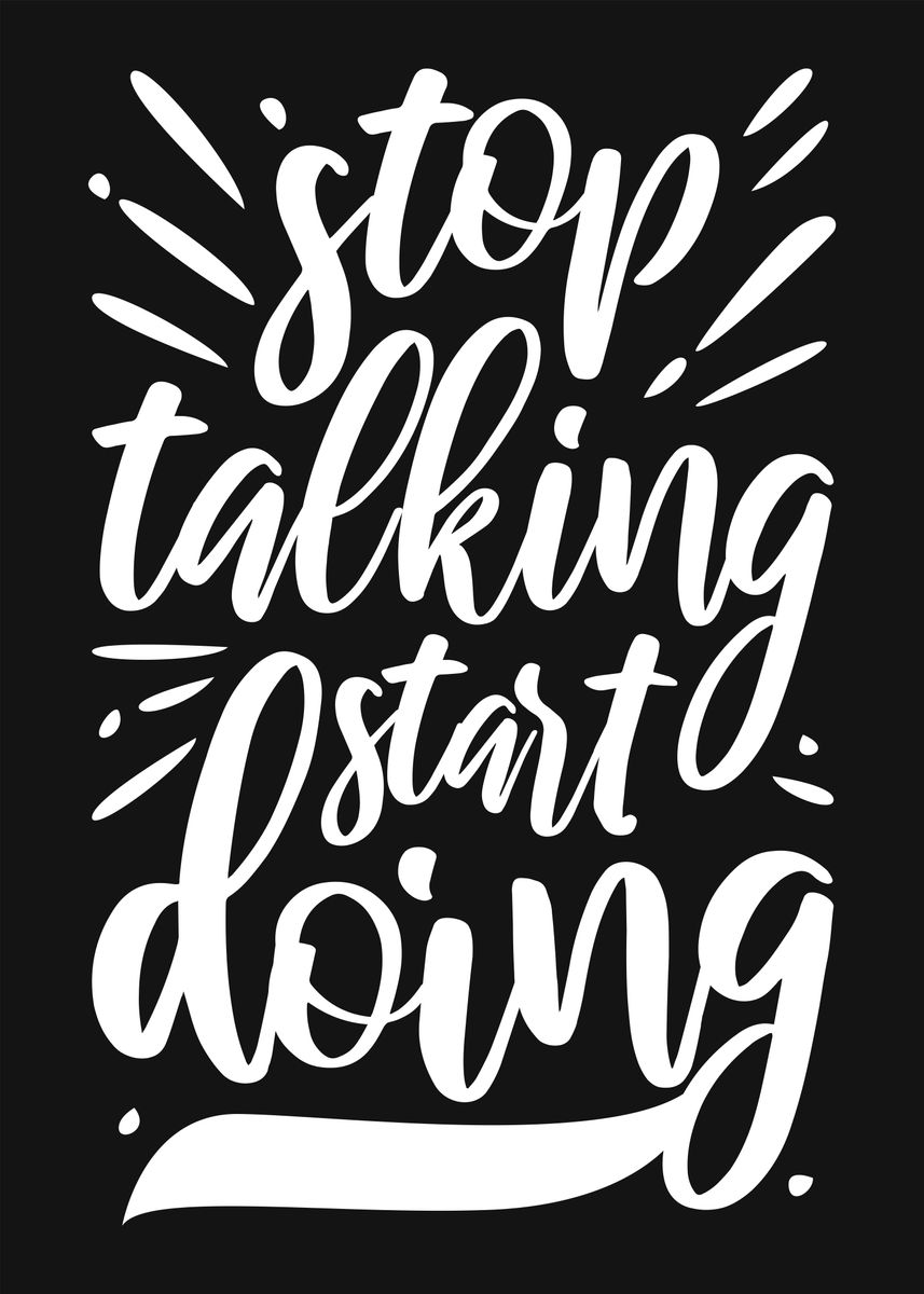 'Stop talking start doing' Poster by Ruslan Geliskhanov | Displate