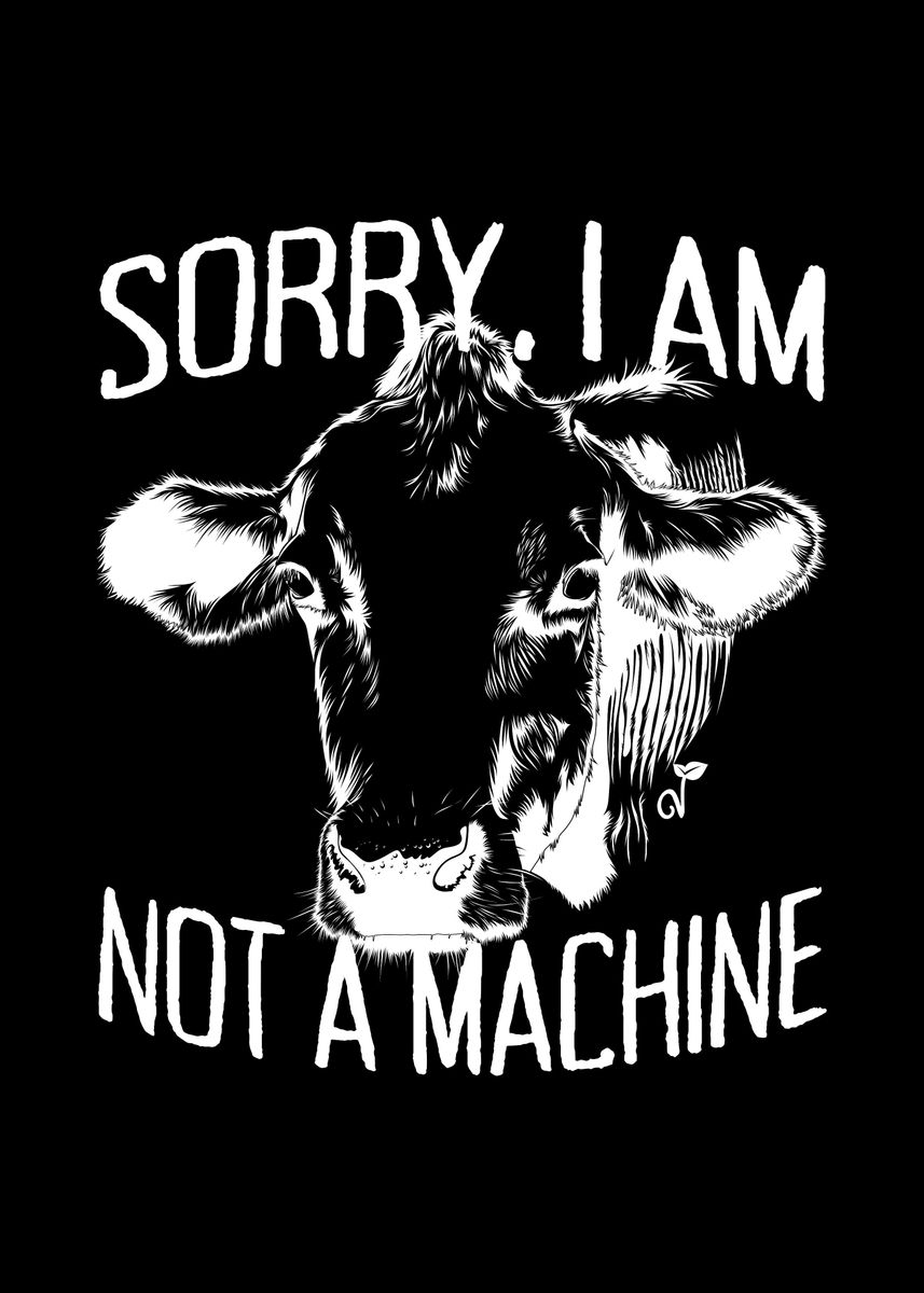 'Sorry I Am Not A Machine' Poster, picture, metal print, paint by ...