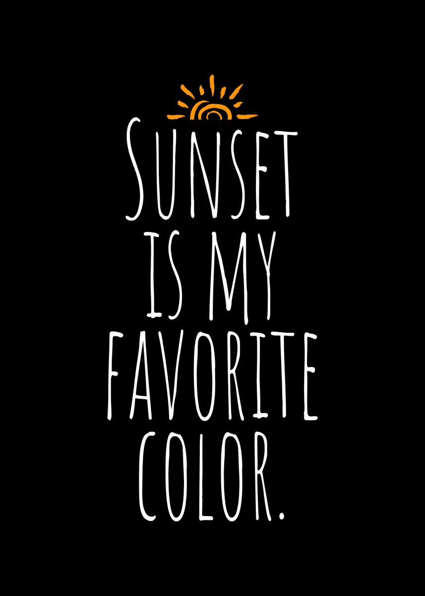 'Sunset My Favorite Color' Poster, picture, metal print, paint by ...