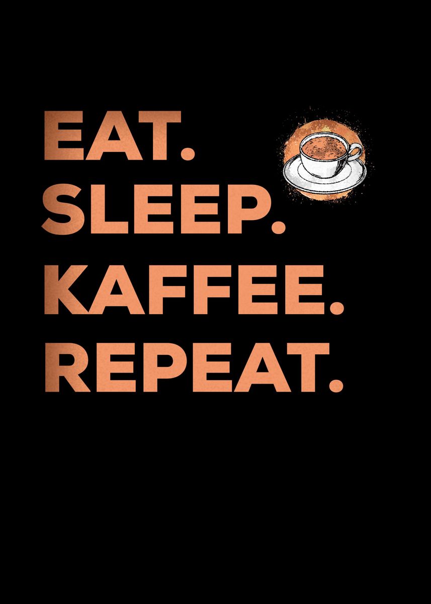 'Eat sleep coffee repeat' Poster by sytacdesign | Displate